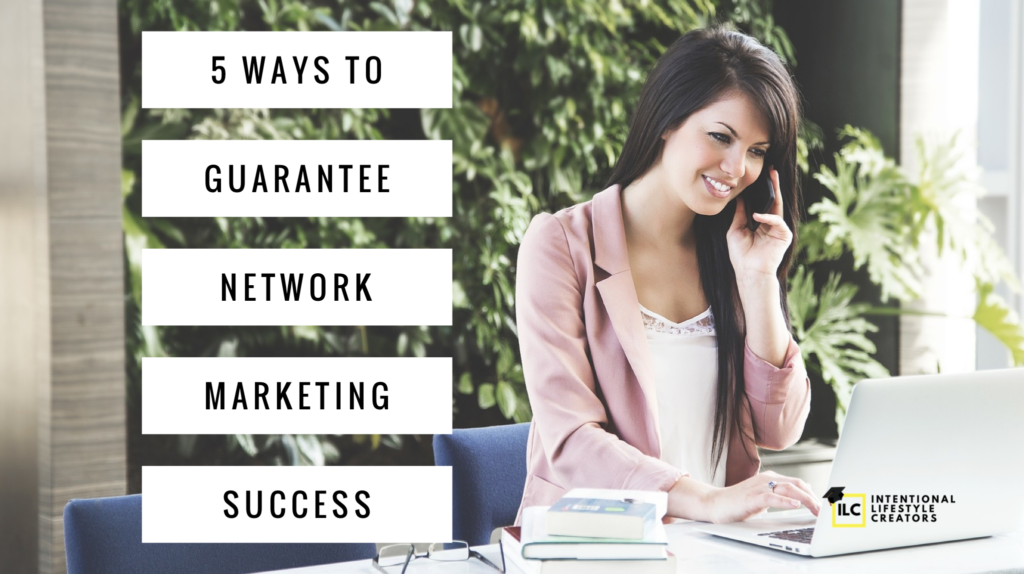 5 Ways To Guarantee Success In Network Marketing - Intentional ...
