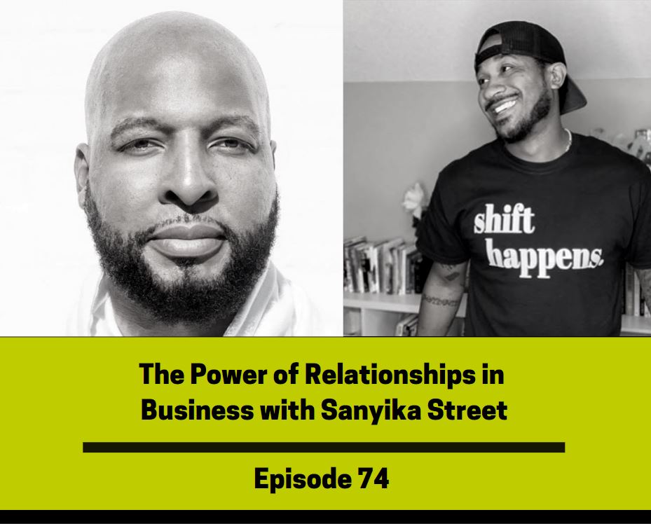 Ep 74: The Power of Relationships in Business with Sanyika Street ...